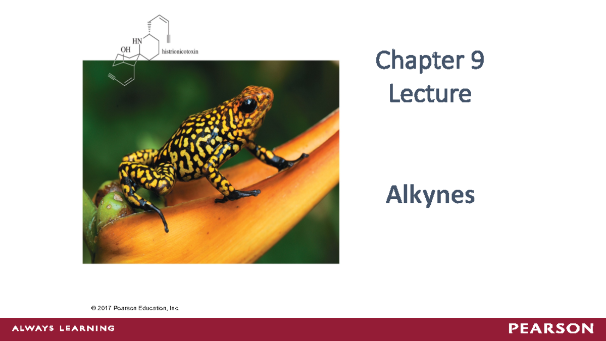 Chapter 9 Lecture(annotated) spring 2023 - Chapter 9 Lecture Alkynes © 2017 Pearson Education ...