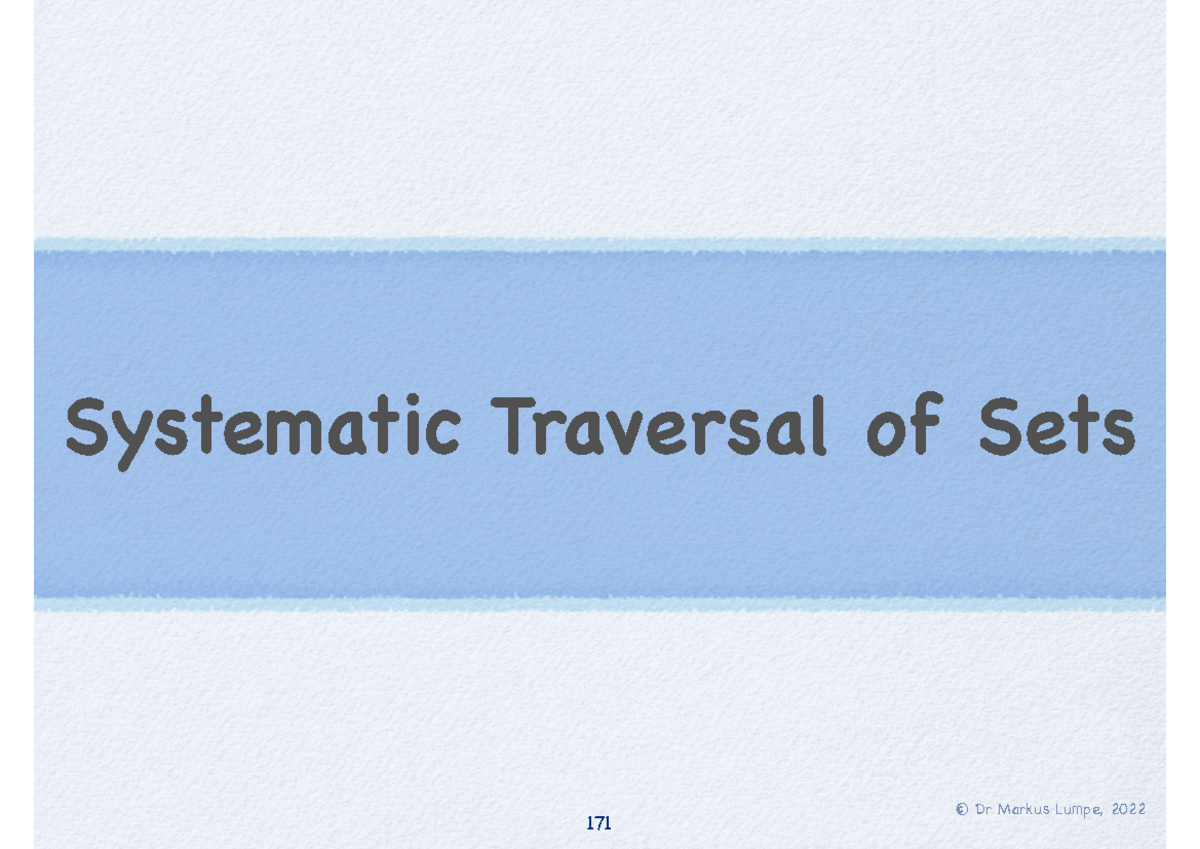 COS30008 Week 5 Lecture Slide - Iterators - ####### © Dr Markus Lumpe, 2022 Systematic Traversal ...