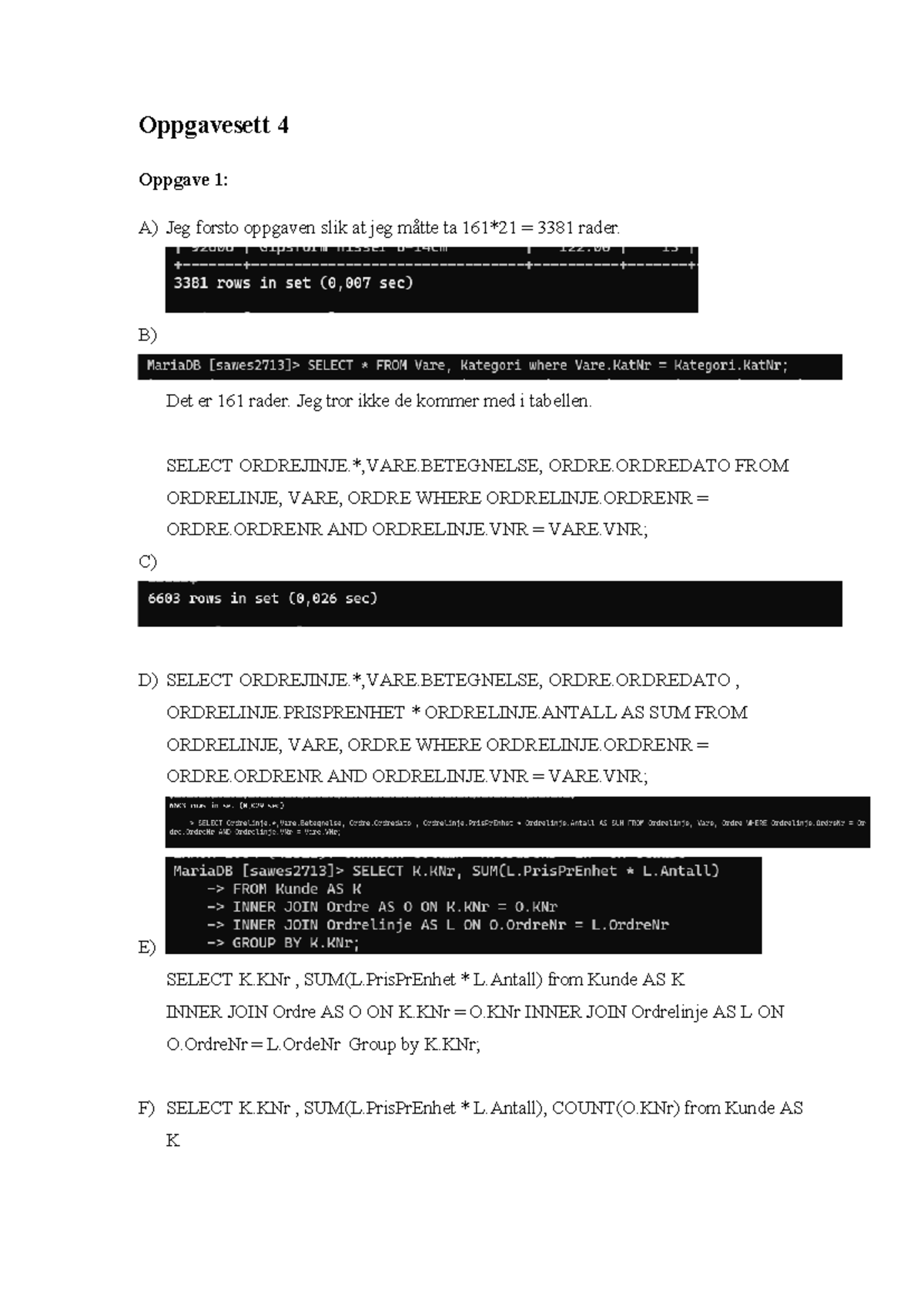 Databaser 1500 Oblig 2 - Oppgavesett 4 Oppgave 1: A) Jeg forsto oppgaven slik at jeg måtte ta ...