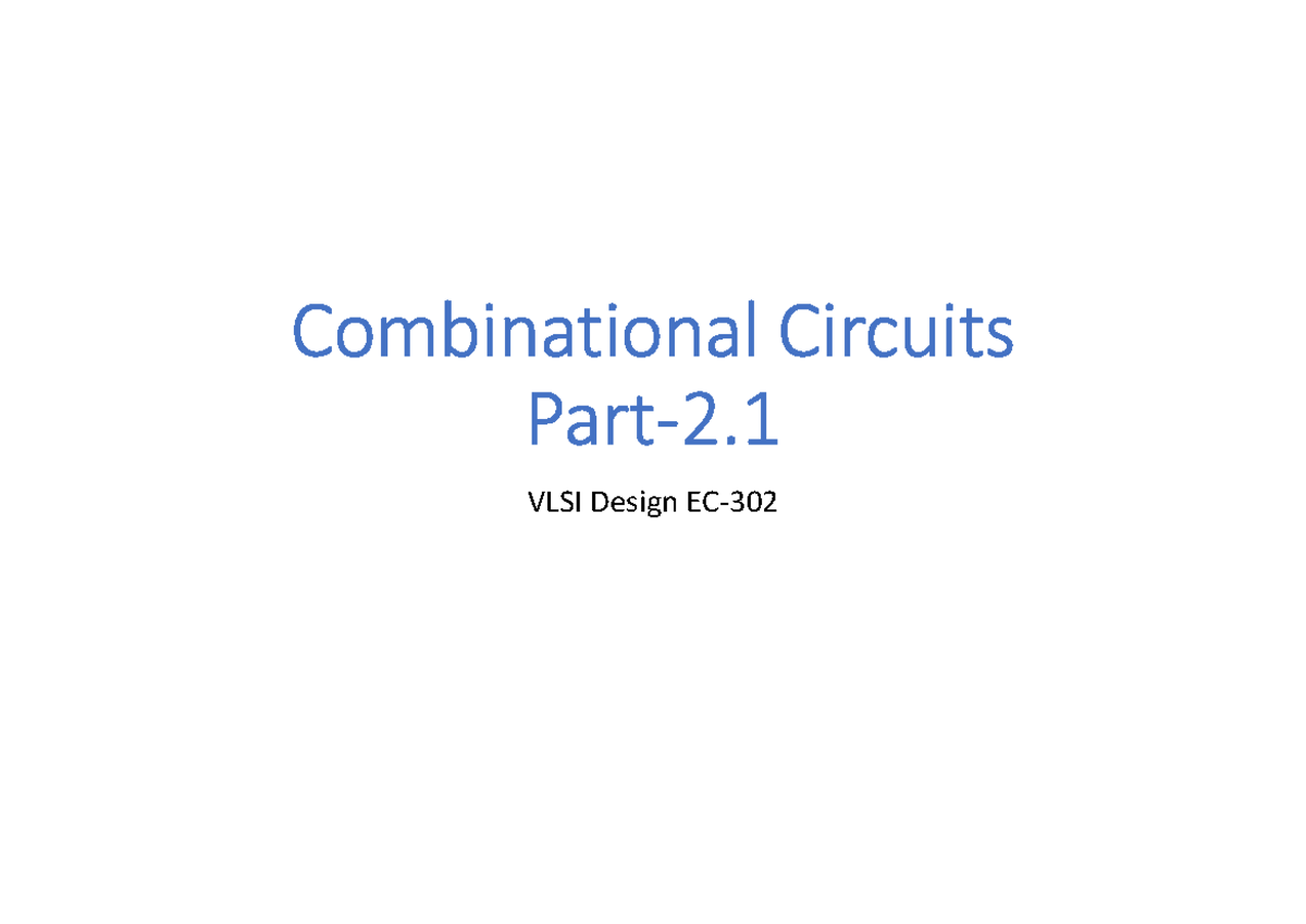 Comb. Ckts EC-302 - Part-2 - Combinational Circuits Part- 2. 1 VLSI Design EC- Complex Logic ...