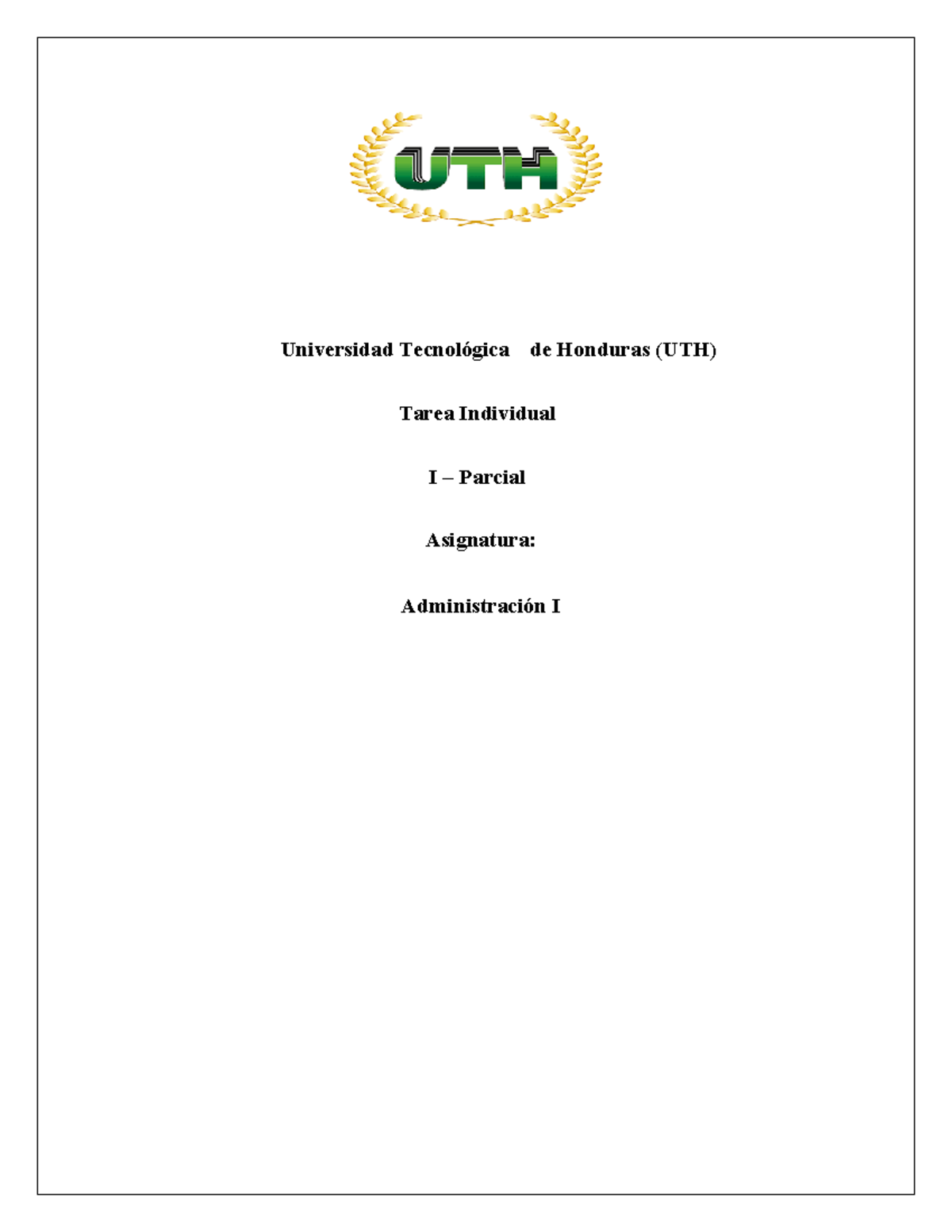 UTH Administracion I - Informe - Universidad Tecnológica de Honduras (UTH) Tarea Individual I ...