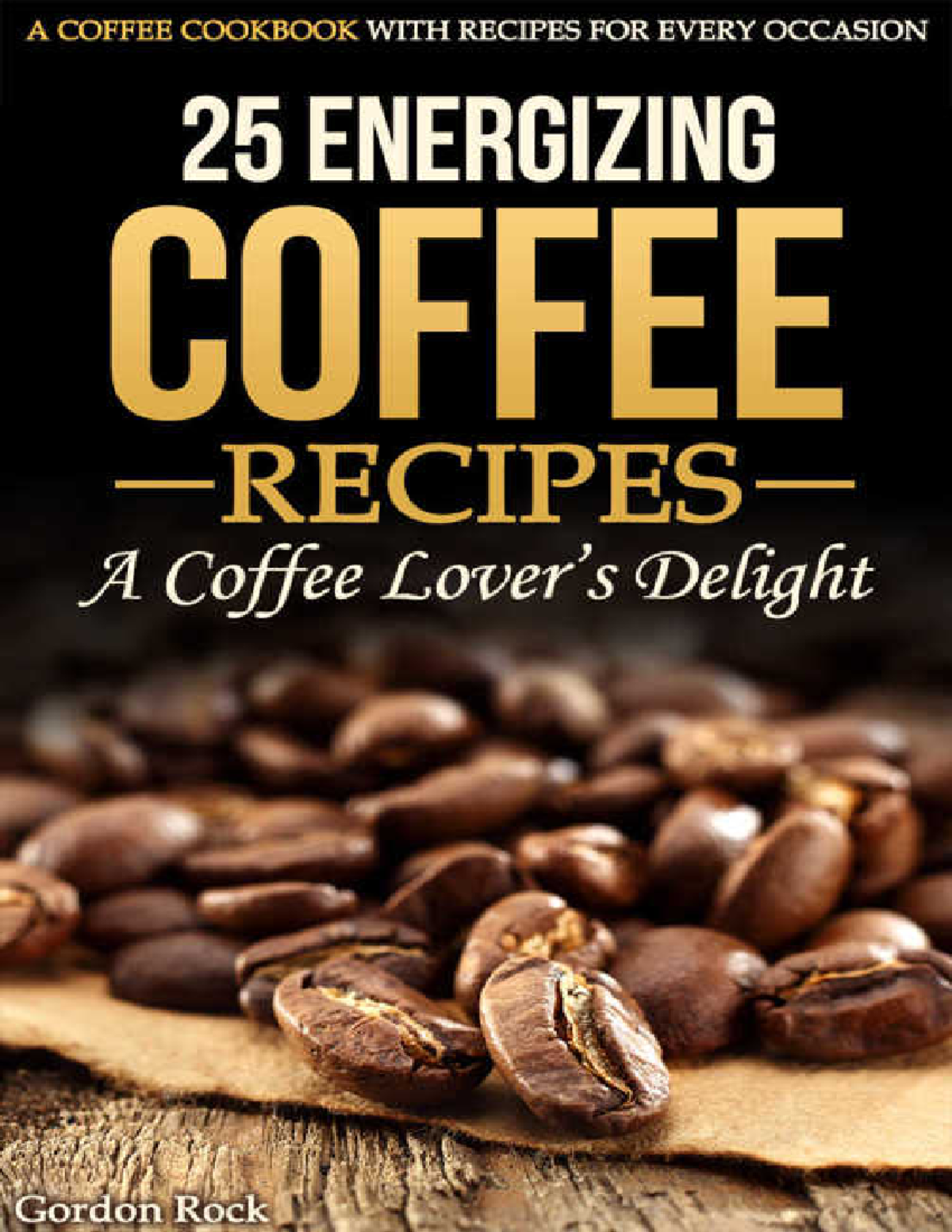 Copy of 25 Energizing Coffee Recipes A Coffee lovers delight A Coffee ...