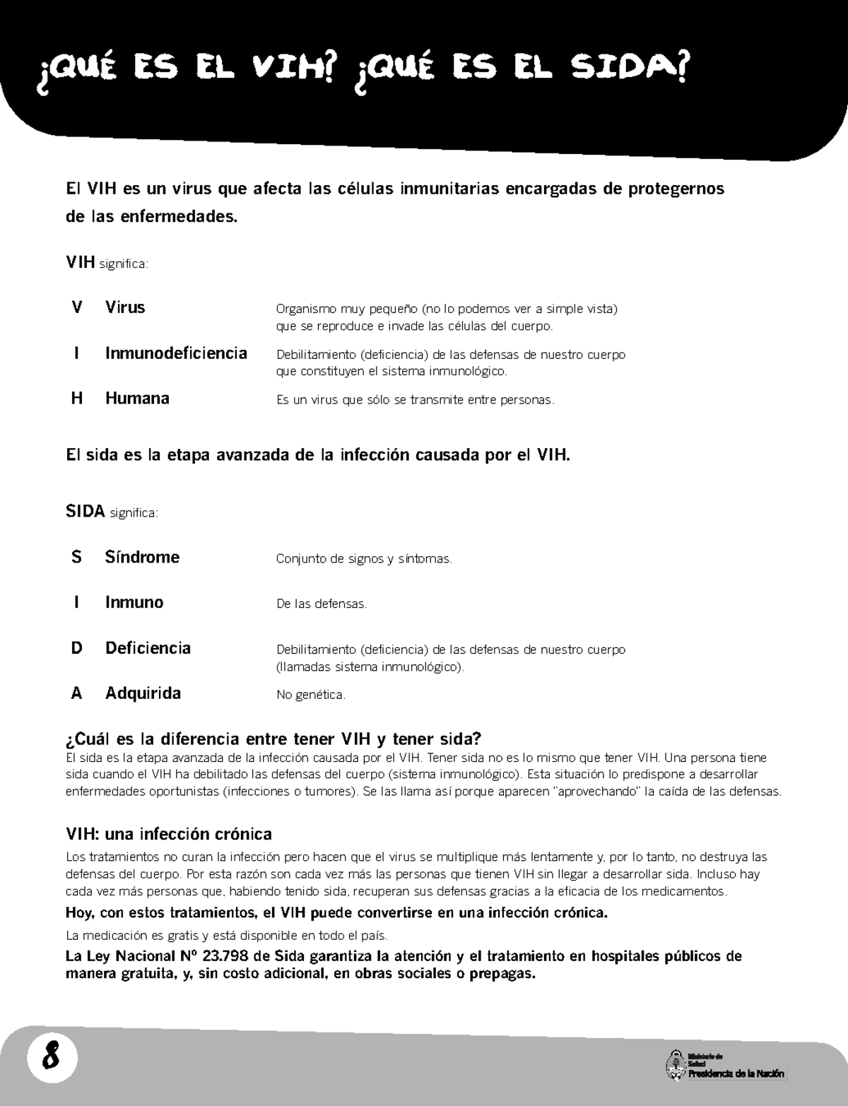 HIV-Sida - ¿ QUÉ ES EL VIH? ¿ QUÉ ES EL SIDA? El VIH es un virus que ...