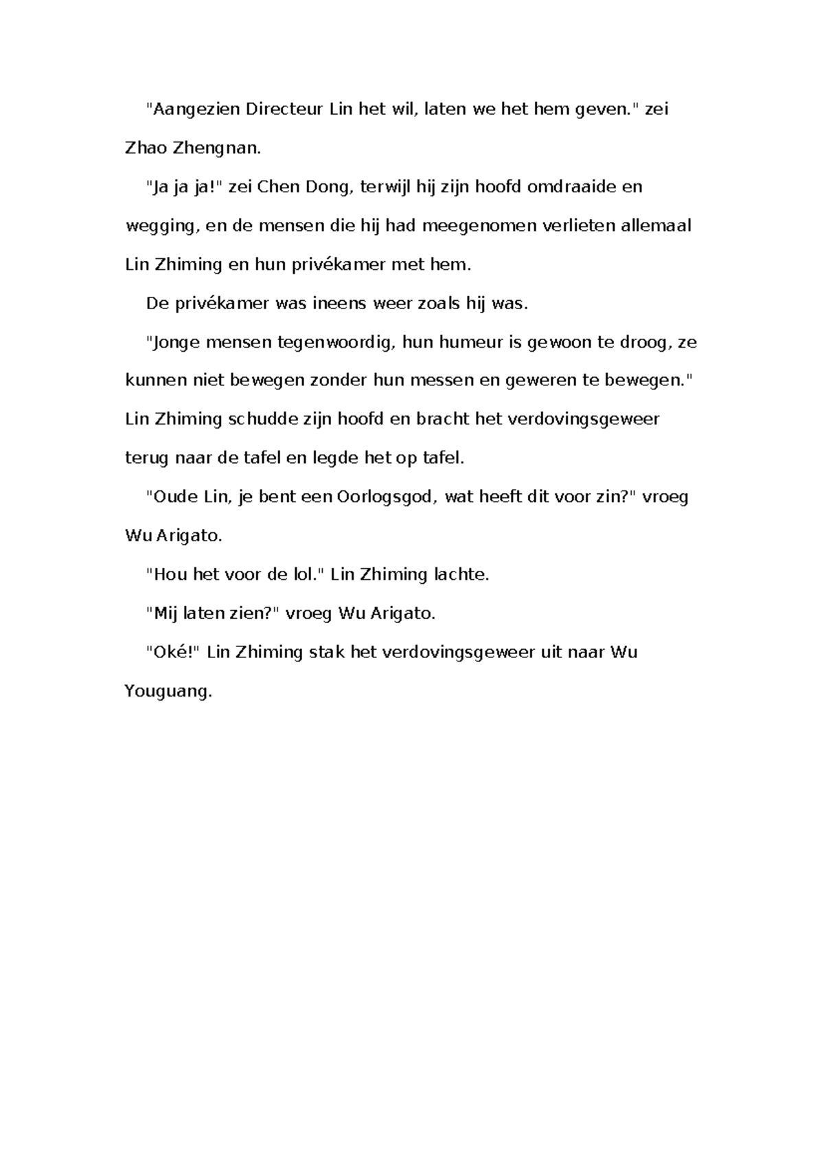 "Niet nodig." Lin Zhiming schudde zijn hoofd. - "Aangezien Directeur ...