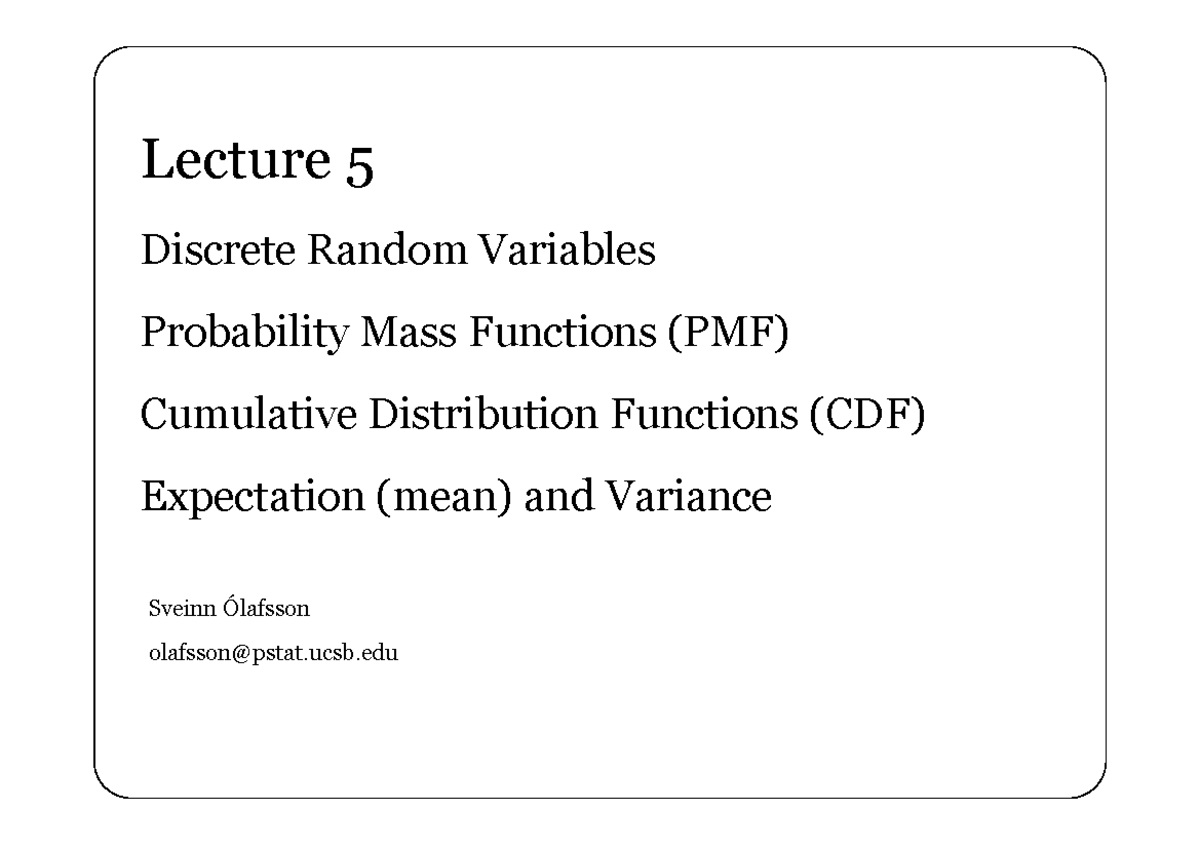 Lecture 5 - Lecture 5 Discrete Random Variables Probability Mass Functions (PMF) Cumulative ...