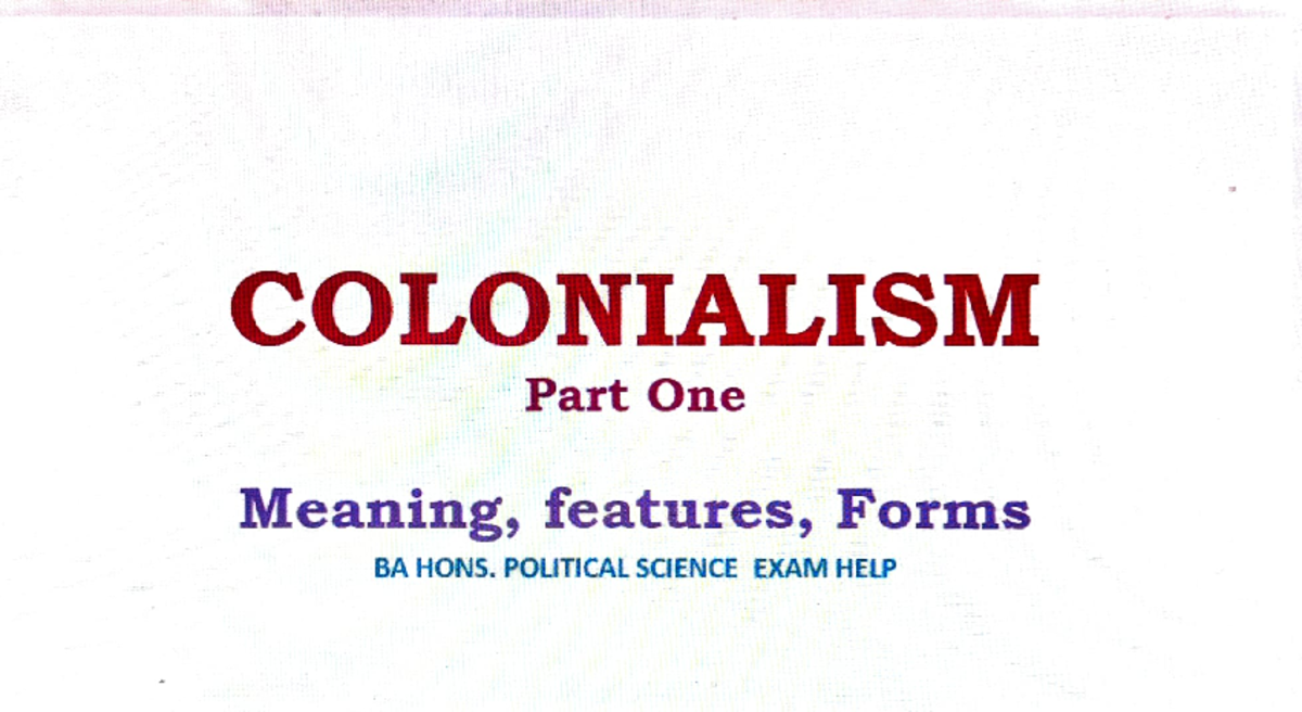 Colonialism ppt - COLONIALISM Part One Meaning, features, Forms BA HONS ...