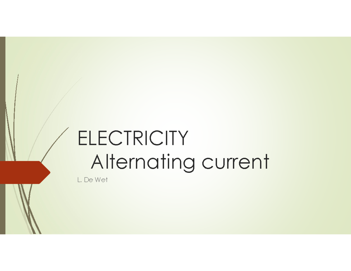 Cht 10 Alternating current - ELECTRICITY Alternating current L. De Wet What is alternating ...