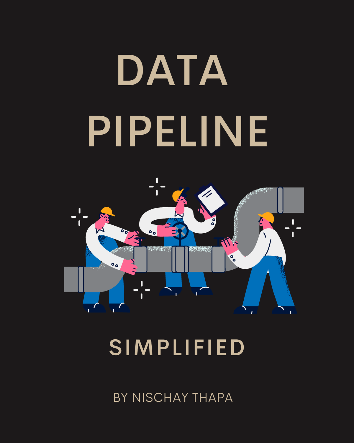 Data Pipeline - DATA PIPELINE SIMPLIFIED BY NISCHAY THAPA Imagine a ...