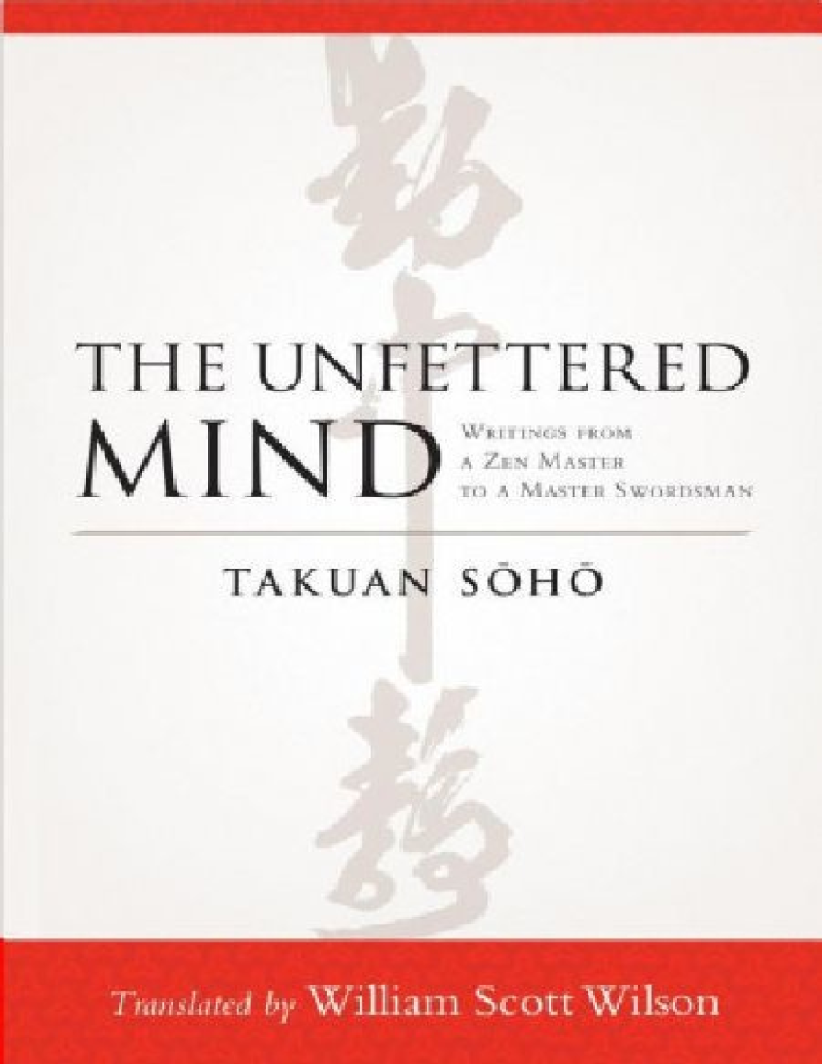 The Unfettered Mind - THE UNFETTERED MIND WRITINGS OF THE ZEN MASTER TO ...