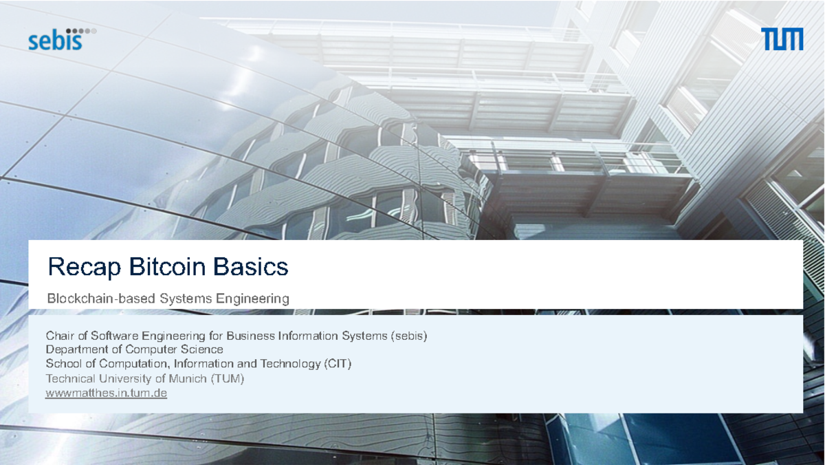 03 Recap Bitcoin Basics - Blockchain Based Systems Engineering (BBSE) - TUM - Studocu