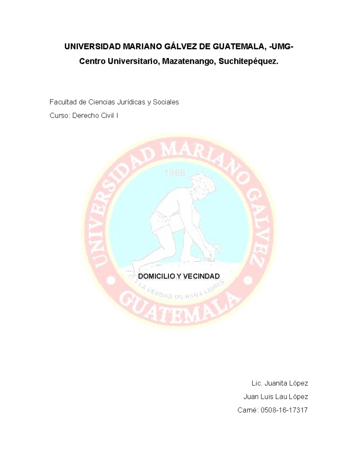 Domicilio y vecidad - UNIVERSIDAD MARIANO GÁLVEZ DE GUATEMALA, -UMG- Centro Universitario, - Studocu