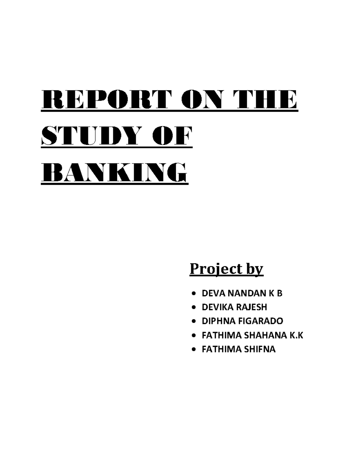 Banking REPORT ON THE STUDY OF BANKING Project By DEVA NANDAN K B banking-report-on-the-study-of-banking-project-by-deva-nandan-k-b