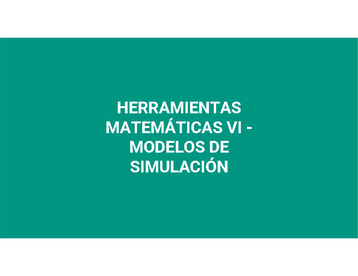 Herr matem. 6 - modelos de simulacion - HERRAMIENTAS MATEMÁTICAS VI - MODELOS DE SIMULACIÓN ...