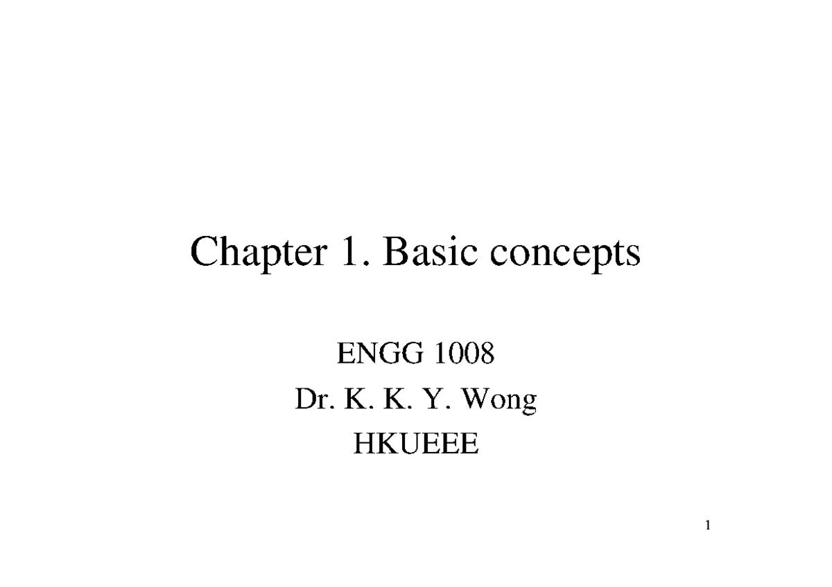 Ch1 Basic concepts - good. - Chapter 1. Basic concepts ENGG 1008 Dr. K ...