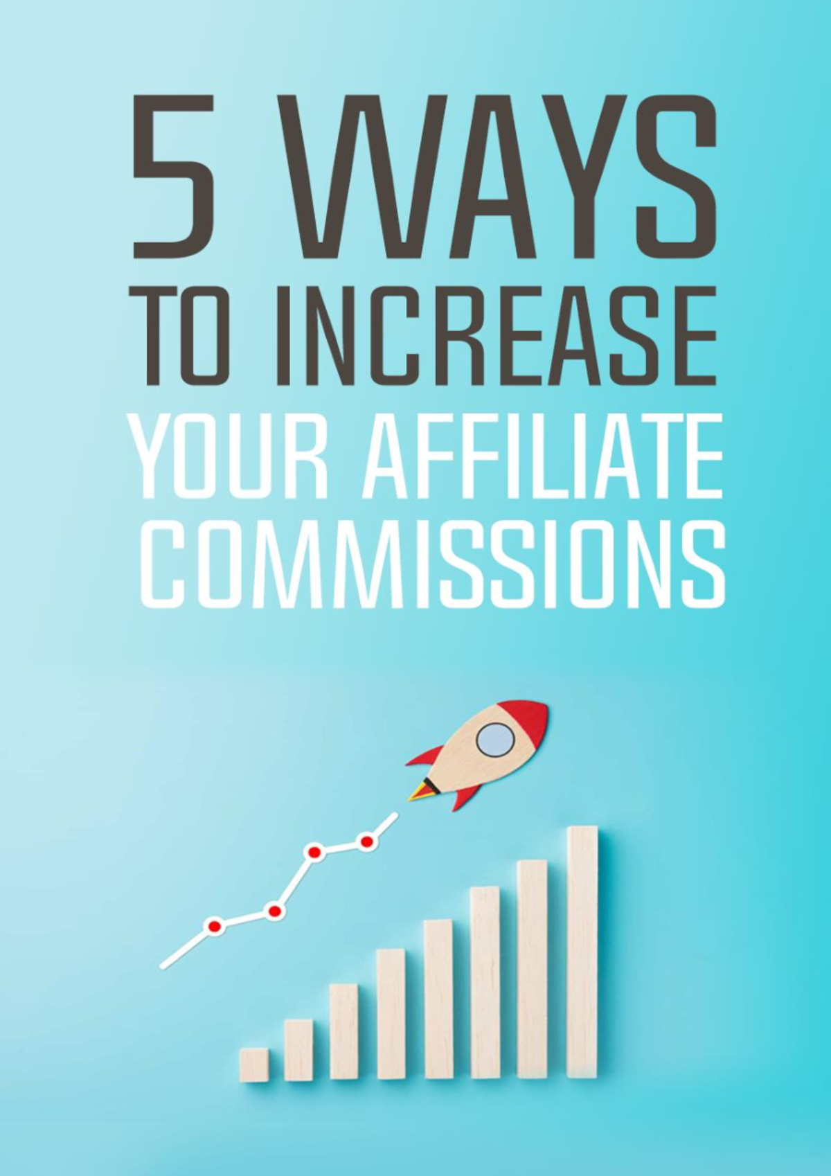 5 Ways to Increase Your Affiliate Commissions - Affiliate marketing is a business model with ...