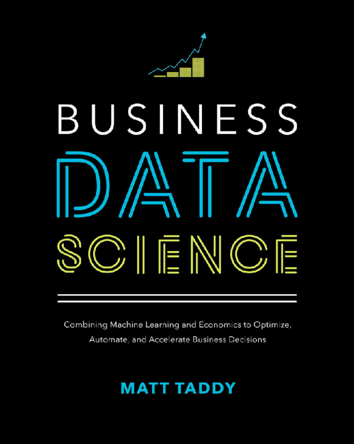 Business Data Science - ####### PRAISE FOR Business Data Science ####### Matt Taddy has written ...