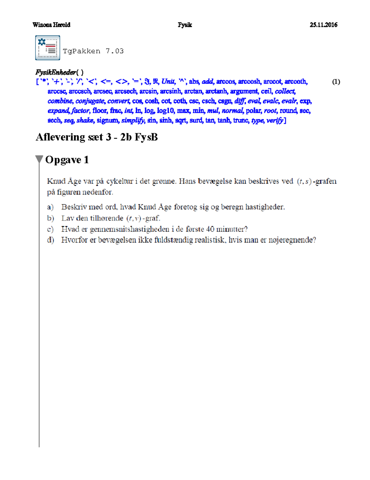 Aflevering 25.11.2016 rettet - (1)(1) TgPakkenTgPakken 7. Aflevering sæt 3 - 2b FysB Opgave 1 a ...