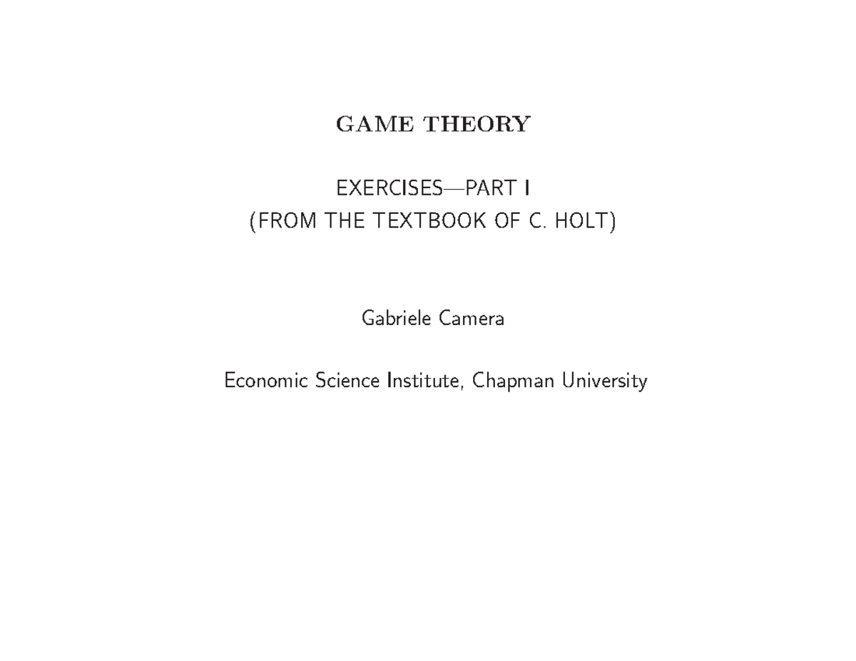 Exercises-Part1-2023 - GAME THEORY EXERCISES—PART I (FROM THE TEXTBOOK ...