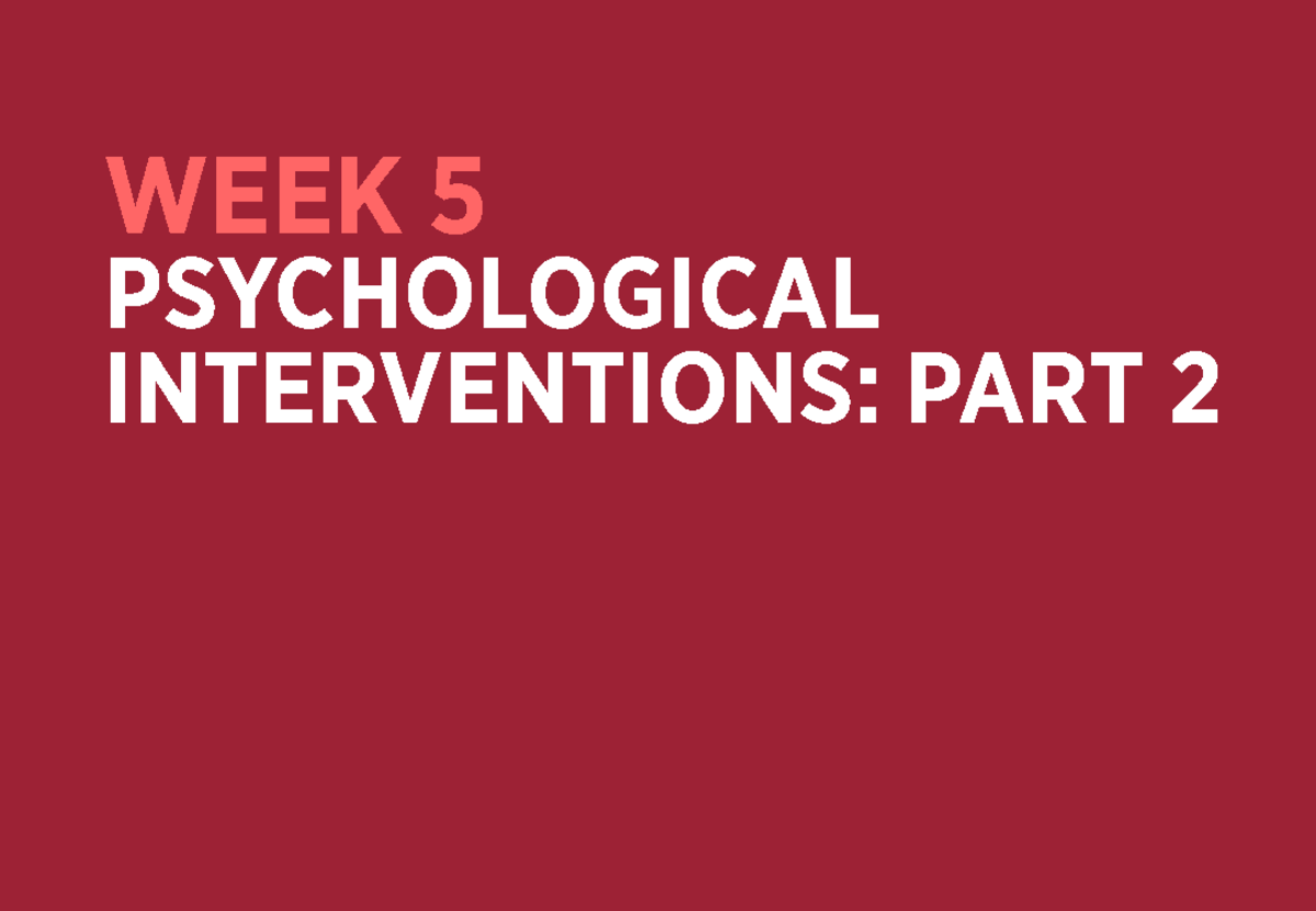 M5 Lecture - Psychological Intervention - Part 2 - All Slides - WEEK 5 ...