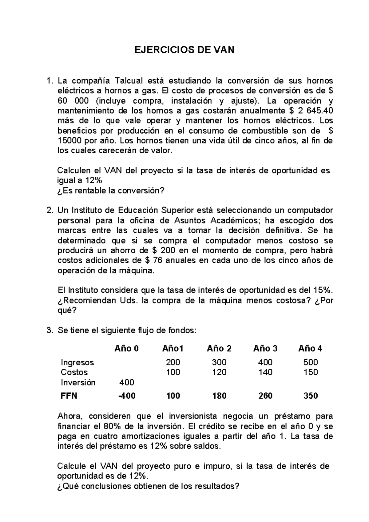 Ejercicios de VAN 2024 I - EJERCICIOS DE VAN 1. La compañía Talcual está estudiando la ...