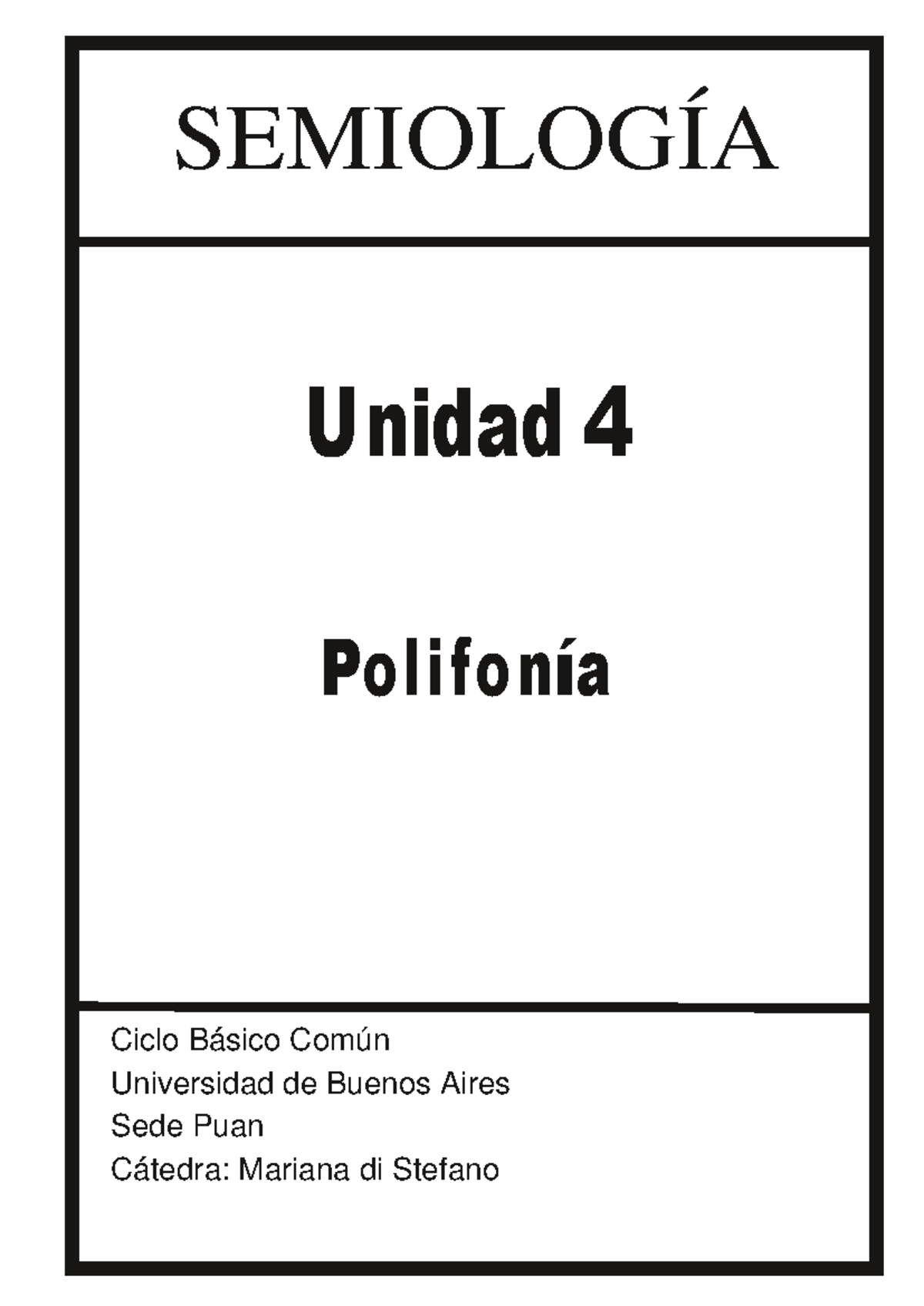 Semiología Unidad 4 - CBC- Puan - SEMIOLOGÍA U nidad 4 P o l i f o nía Ciclo Básico Común - Studocu