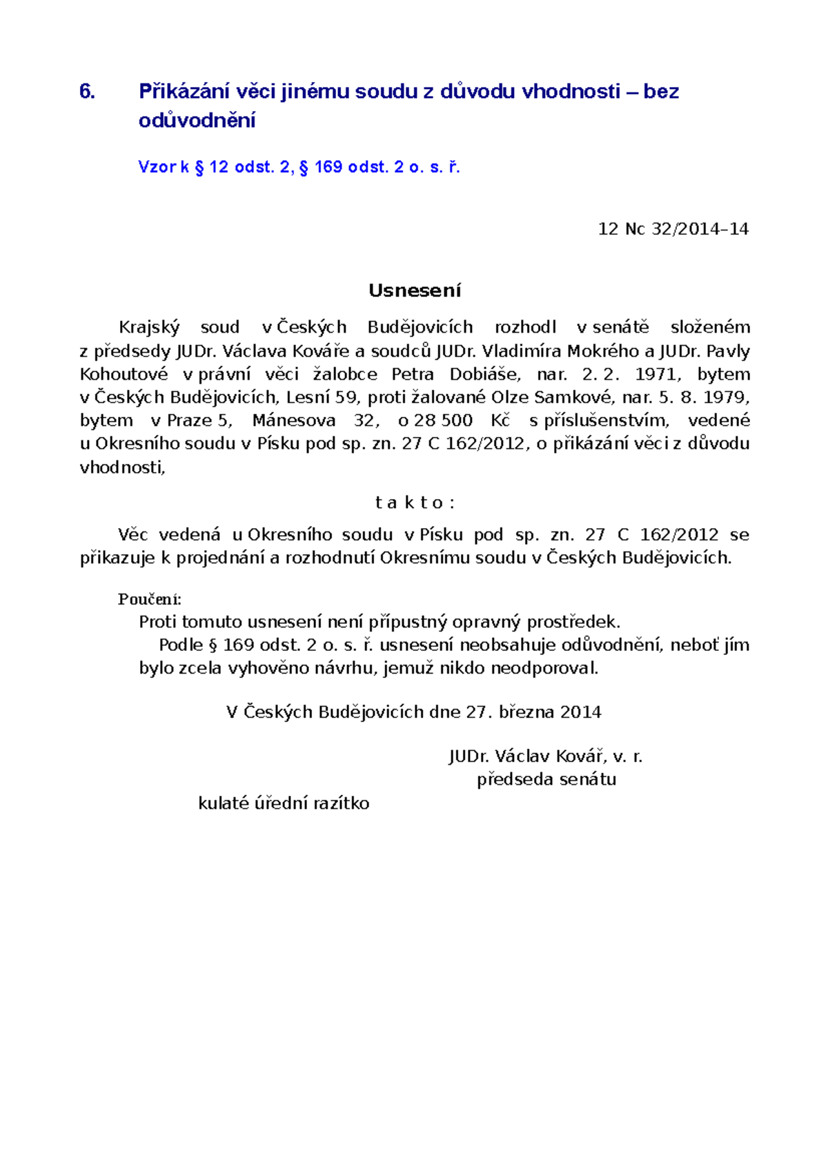 006 Přikázání věci jinému soudu z důvodu vhodnosti - bez odůvodnění - 6. Přikázání věci jinému ...
