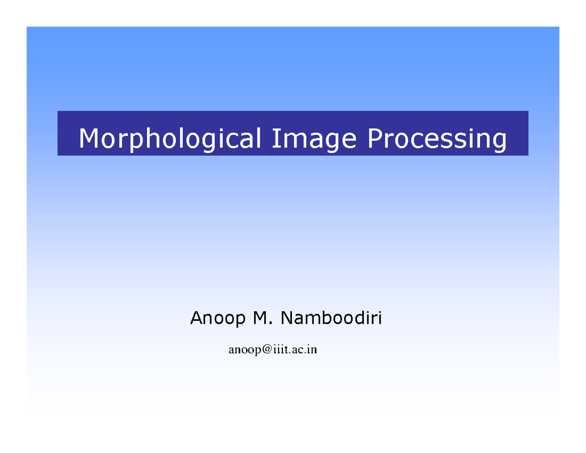 Morphological Image Processing - anoop@iiit.ac - Studocu