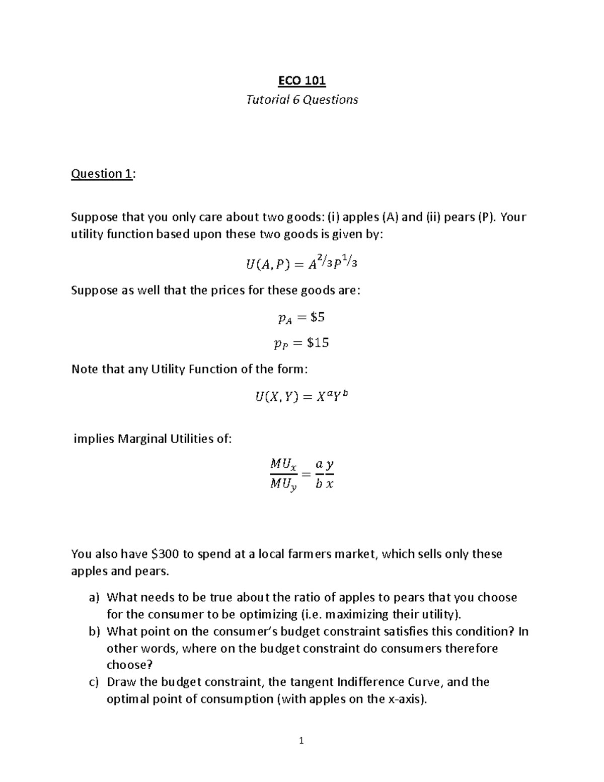 ECO101 TUT6 Questions - 1 ECO 101 Tutorial 6 Questions Question 1: Suppose that you only care ...