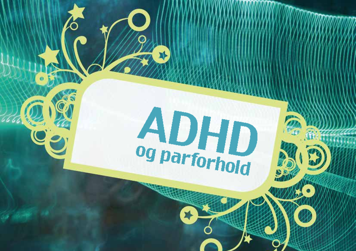 Adhd-og-parforhold - Kdlsmsla - ADHD og parforhold 0412 ADHD ven eller fjende? Forord Hvad er ...