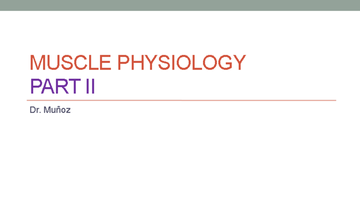 HS 370 Lecture 11 - MUSCLE PHYSIOLOGY PART II Dr. Muñoz Today’s menu ...
