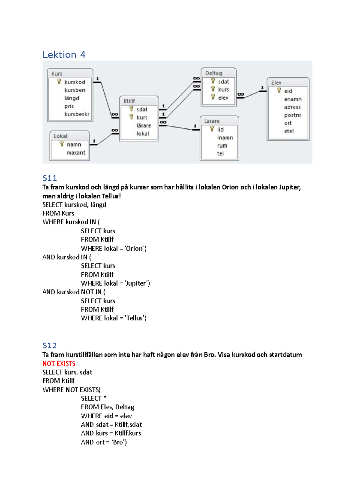 Lektion 4 - Lektion 4 S Ta fram kurskod och längd på kurser som har hållits i lokalen Orion och ...