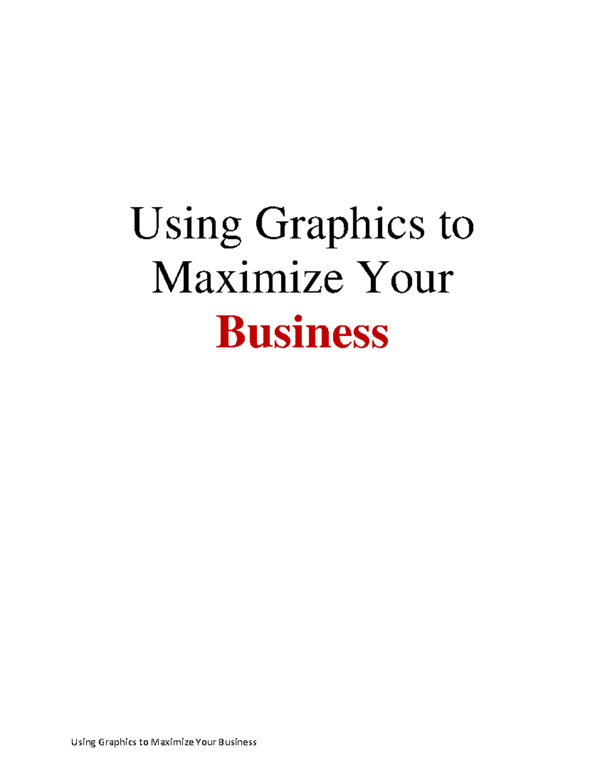 Maximize Your Business - Using Graphics to Maximize Your Business Using ...