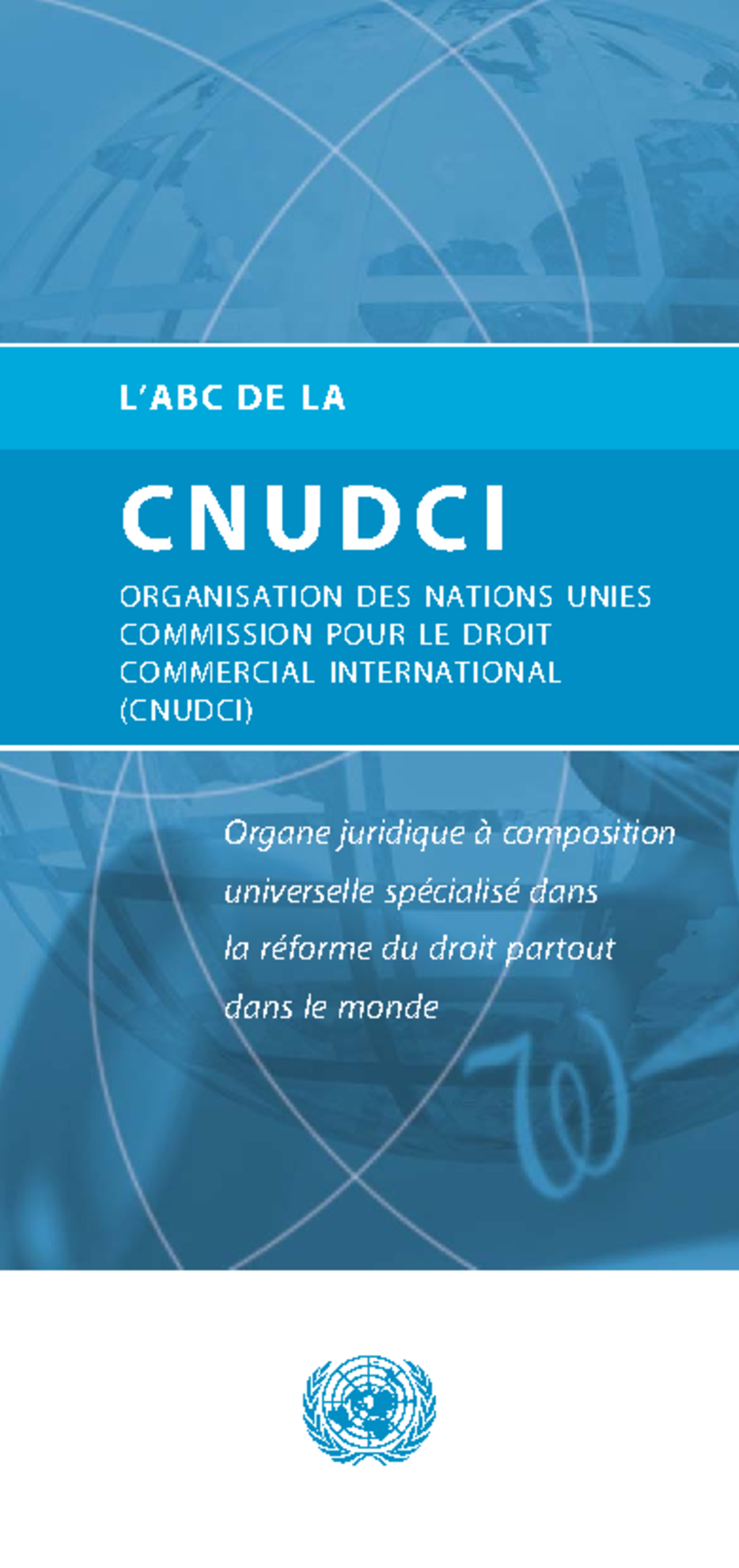 Uncitral-leaflet-f - Résumé - L’ABC DE LA C N U D C I ORGANISATION DES NATIONS UNIES COMMISSION ...
