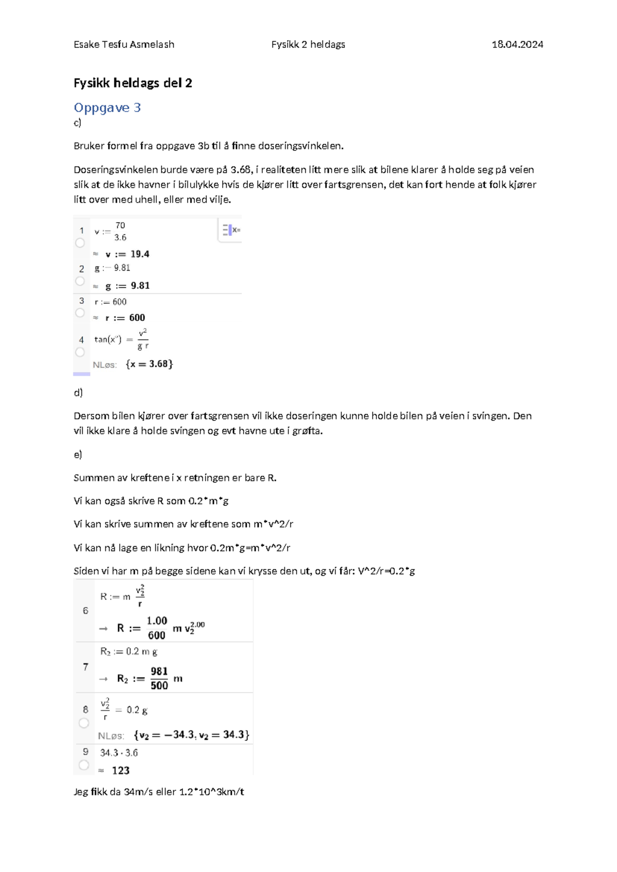 Fysikk 2 heldags - Doseringsvinkelen burde være på 3, i realiteten litt mere slik at bilene ...