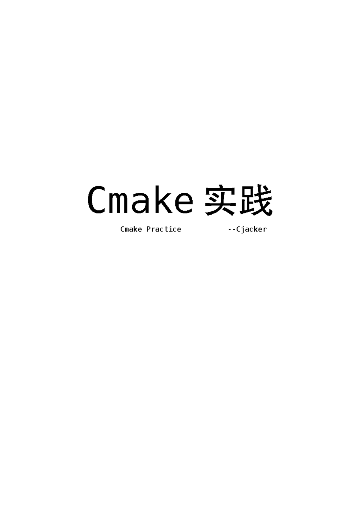 Cmake-practice - cmake practice - Cmake 实践 Cmake Practice -Cjacker 前言： cmake 已经开发了 5,6 年的时间，如果没有 ...