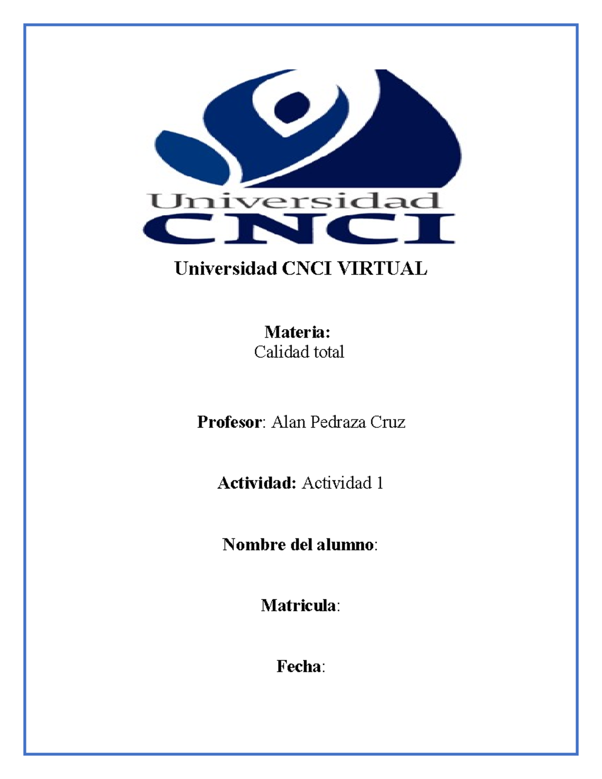 Act 1 calidad - Universidad CNCI VIRTUAL Materia: Calidad total Profesor: Alan Pedraza Cruz ...