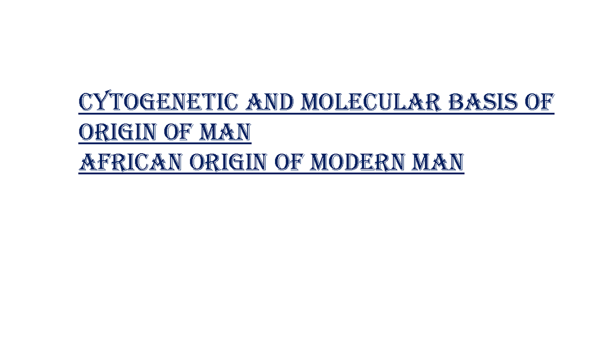 Cytogenetic and molecular basis of origin of Man and African origin of ...