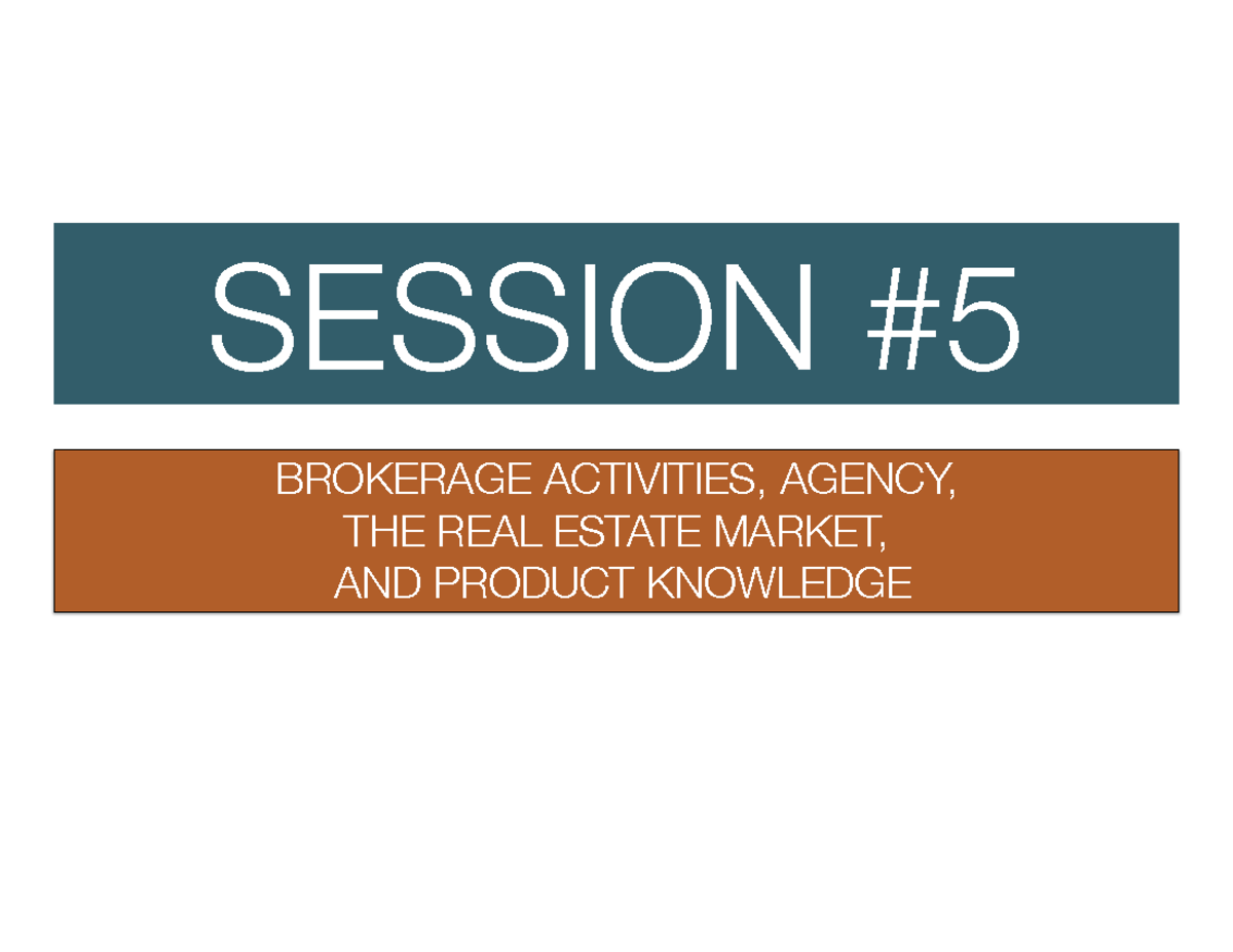 RE 5 - Real Estate - SESSION BROKERAGE ACTIVITIES, AGENCY, THE REAL ...