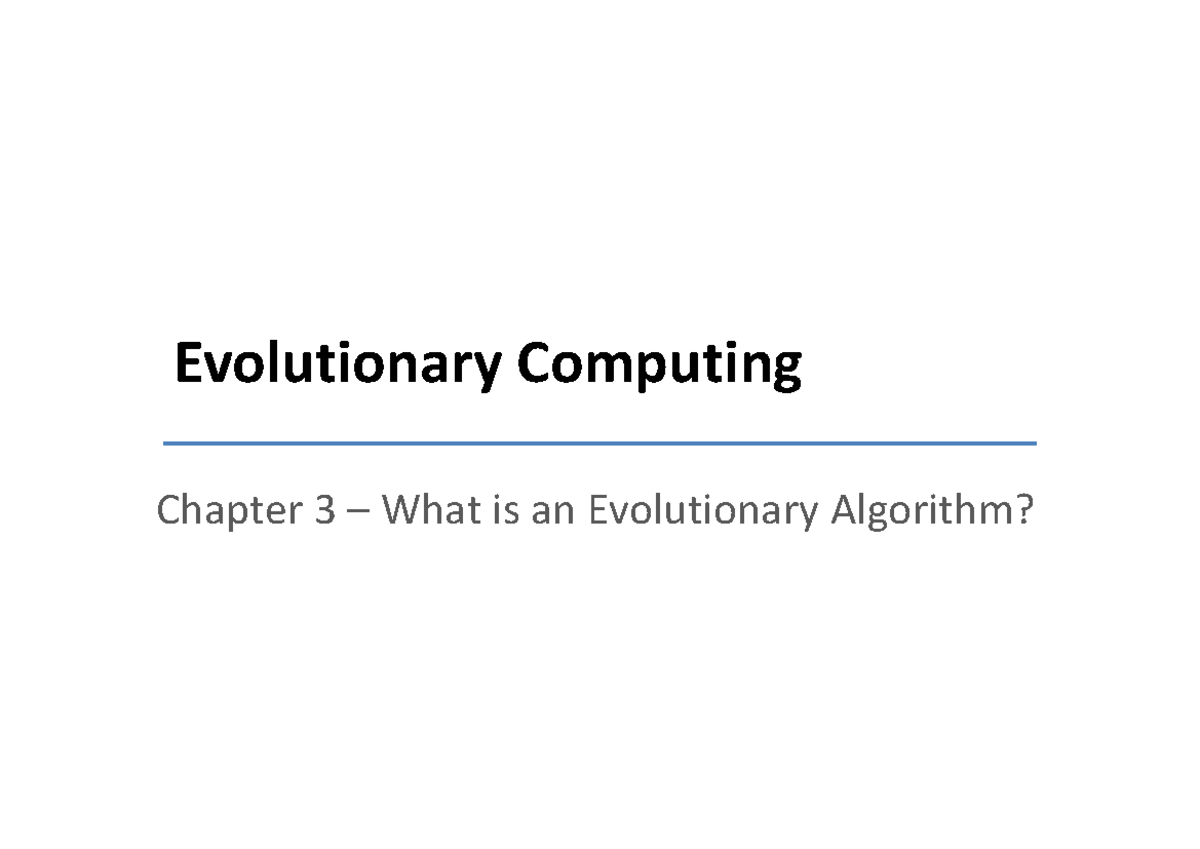 H3 - Slides - Evolutionary Computing Chapter 3 – What is an ... H3 - Slides - Evolutionary Computing Chapter 3 – What is an ...