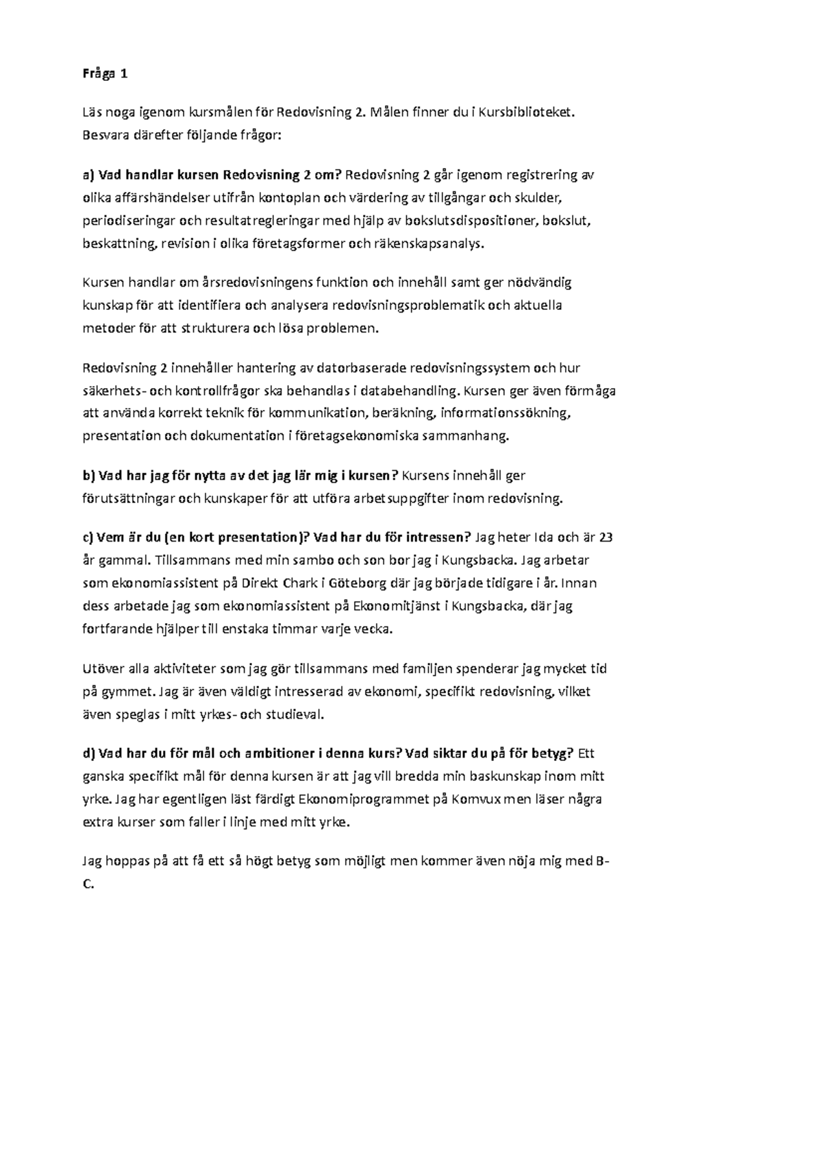 Uppdrag 1, fråga 1 - Uppgift - Fråga 1 Läs noga igenom kursmålen för Redovisning 2. Målen finner ...