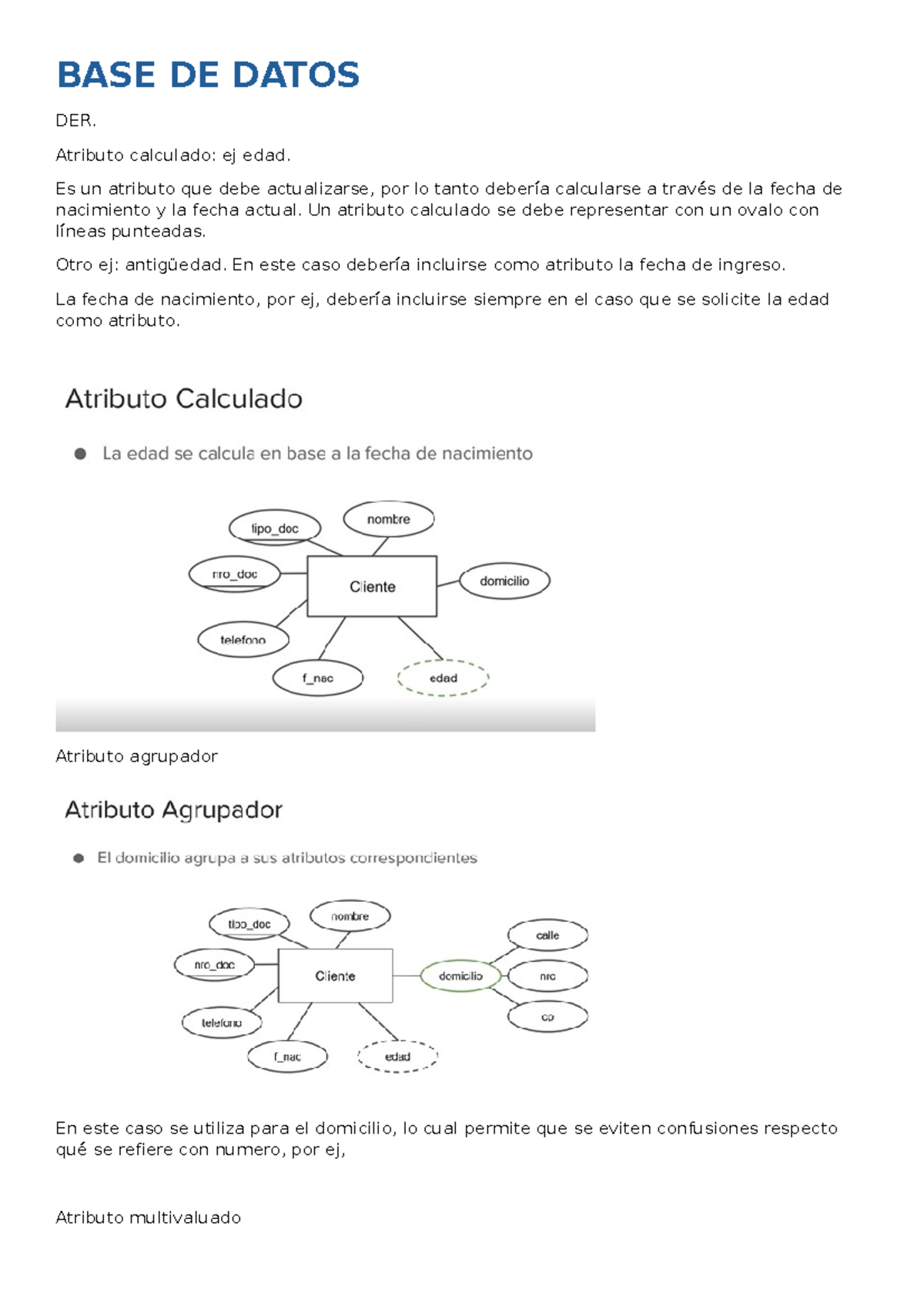 BASE DE Datos - BASE DE DATOS DER. Atributo calculado: ej edad. Es un atributo que debe - Studocu