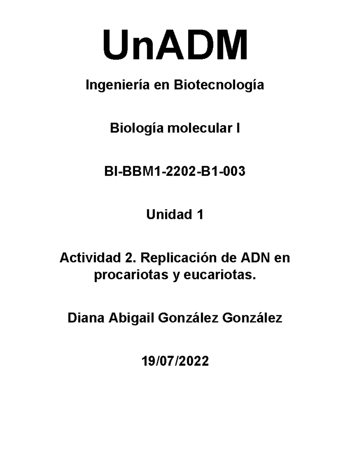 BBM1 U1 A2 DIGG - UnADM Ingeniería en Biotecnología Biología molecular I BI-BBM1-2202-B1- Unidad ...
