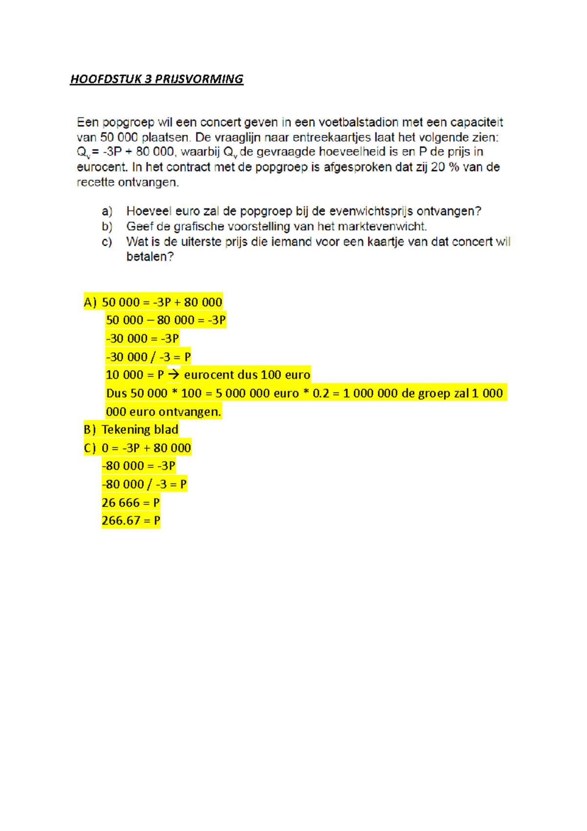 Prijsvorming oefeningen - HOOFDSTUK 3 PRIJSVORMING A) 50 000 = -3P + 80 ...