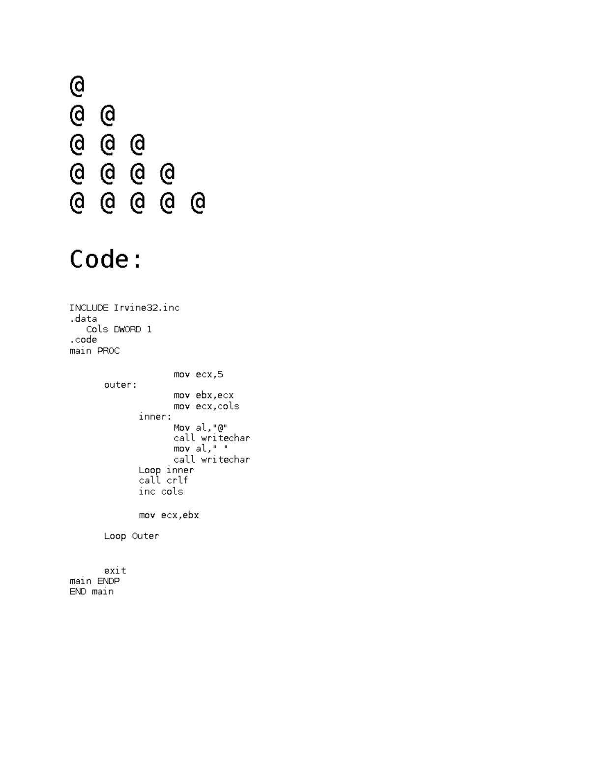 Pattern Programs - @ @ @ @ @ @ @ @ @ @ @ @ @ @ @ Code: INCLUDE Irvine32 .data Cols DWORD 1 .code ...