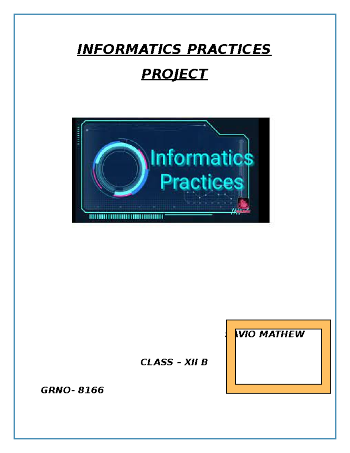 Informatics Practices - INFORMATICS PRACTICES PROJECT ####### SAVIO MATHEW ####### CLASS – XII B ...