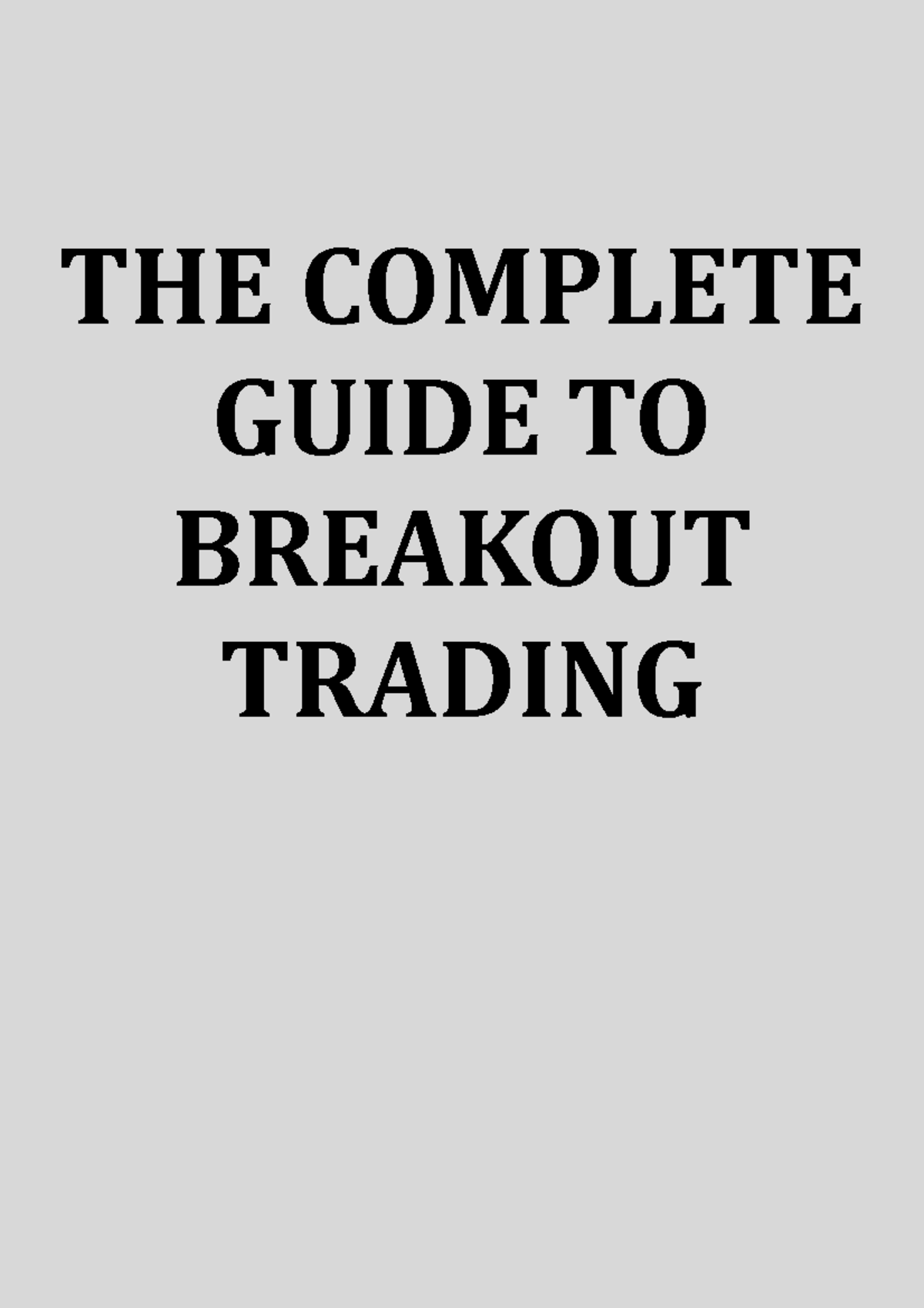 Breakout Trading - THE COMPLETE GUIDE TO BREAKOUT TRADING Contents....... Introduction Key ...
