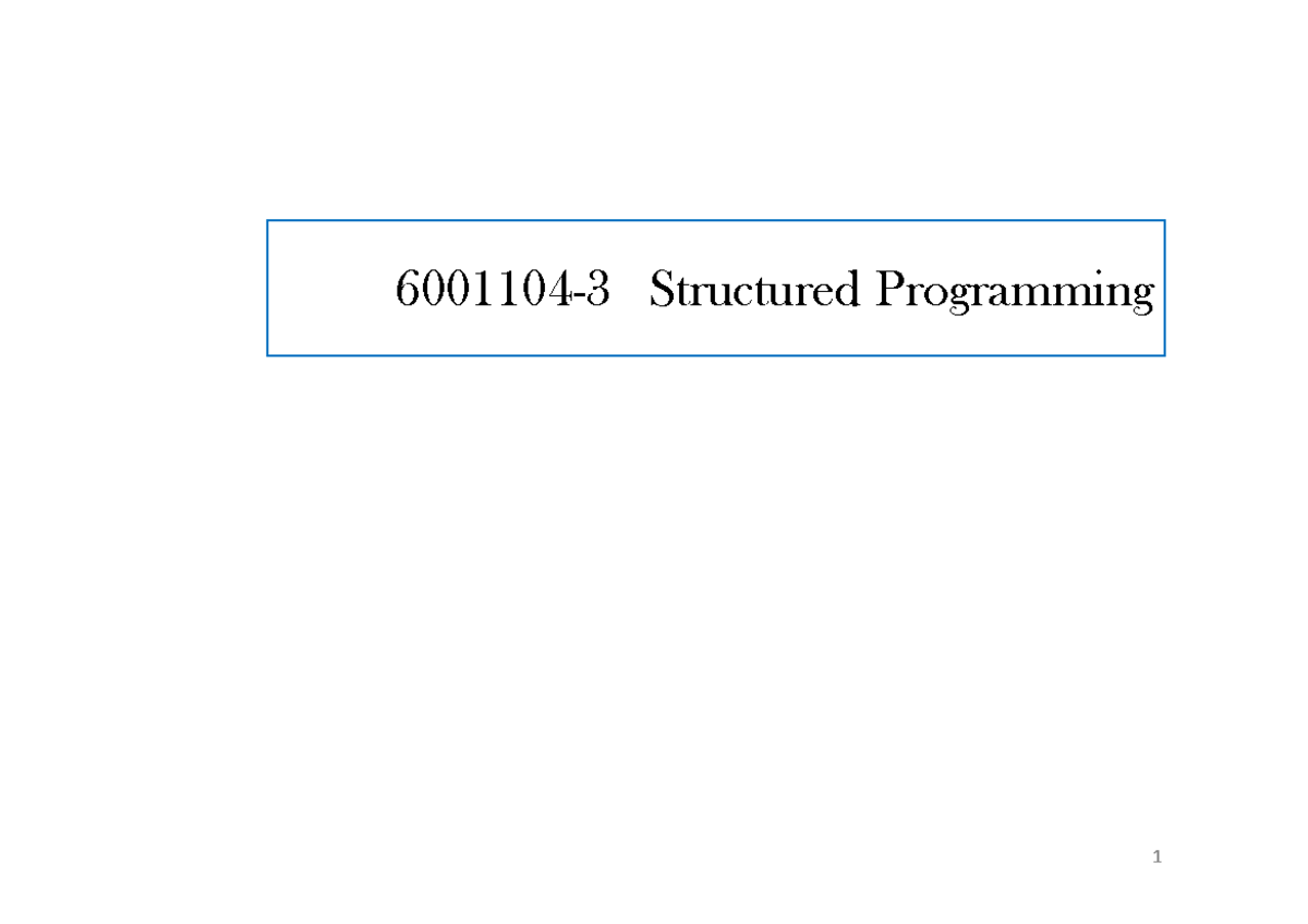 Chapter 1 - Lecture notes 1 - 6001104 -3 Structured Programming ...