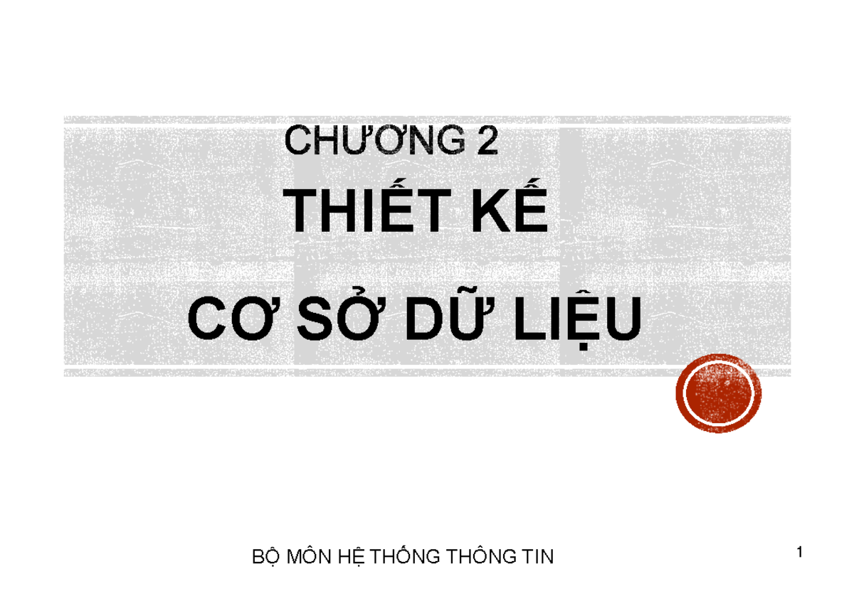 CSDL Chuong 2- Thiet ke CSDL - 1 THIẾT KẾ CƠ SỞ DỮ LIỆU BỘ MÔN HỆ THỐNG ...