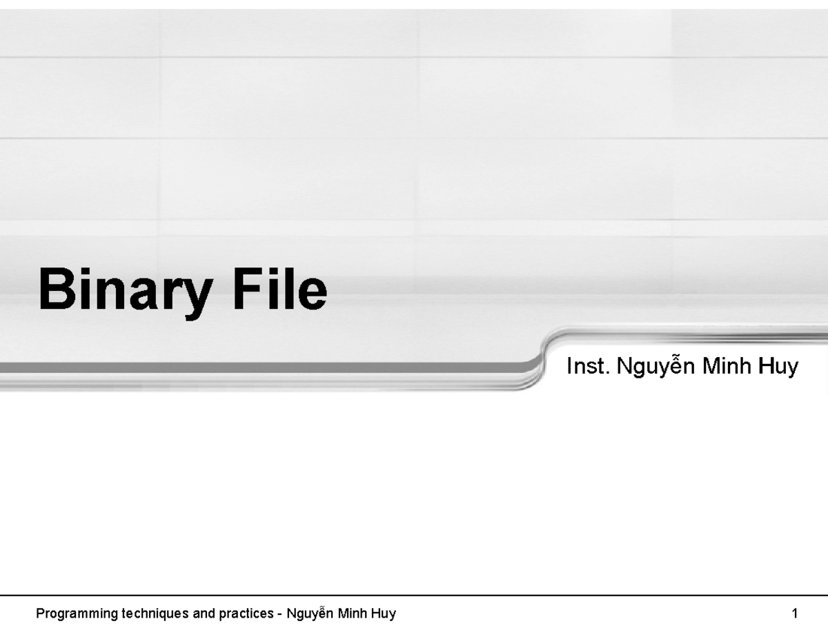 AP-04-Binary File-English - Binary FileBinary File Inst. NguyễnNguyễn ...