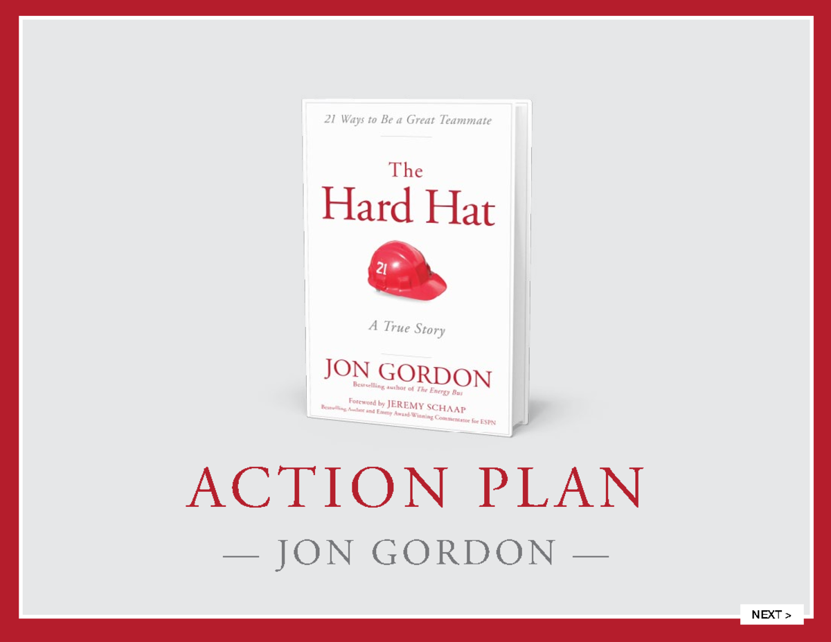 The Hard Hat Action Plan - — JON GORDON — NEXT > ACTION PL AN 2 About ...